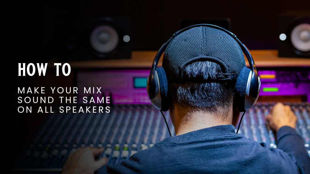 How to Make Your Mix Sound the Same on All Speakers – Interstate Music